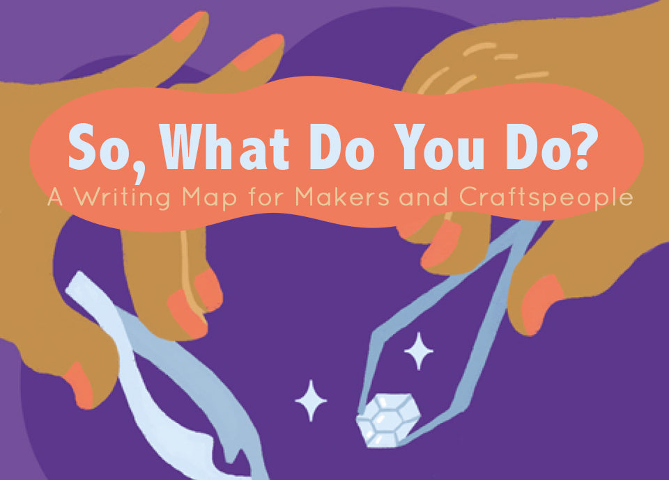 So, What Do You Do? A Writing Map for Makers and Craftspeople – Writing ...