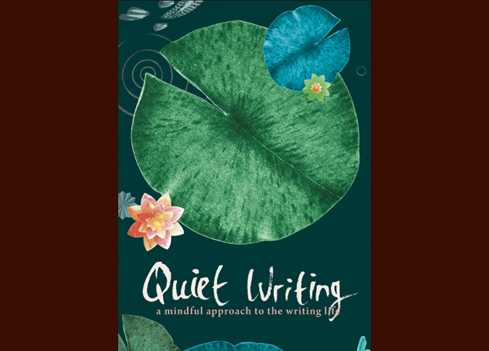 Quiet Writing: A Mindful Approach to the Writing Life – Writing Maps ...