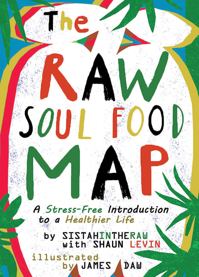 The Raw Soul Food Map: A Stress-Free Introduction to a Healthier Life ...