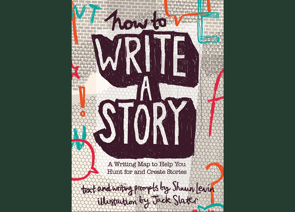 How to Write a Story: A Writing Map to Help You Hunt for and Create St ...